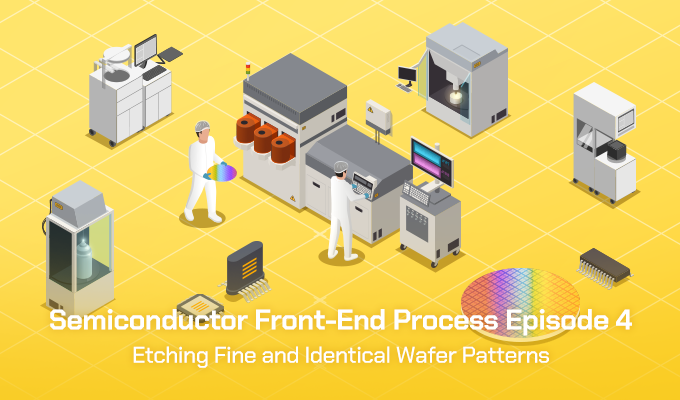 Semiconductor Front-End Process Episode 4: Etching